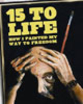 15 To Life: Artist, Prisoner and Author Tony Papa Tells How He Painted ...